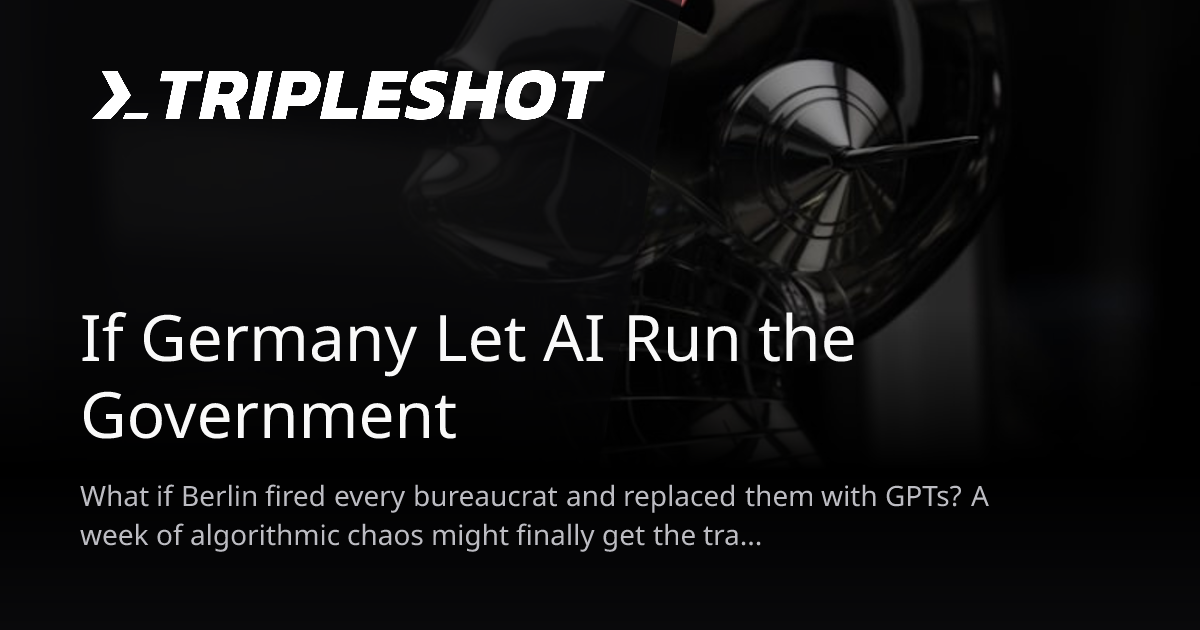 If Germany Let AI Run the Government | Triple Shot