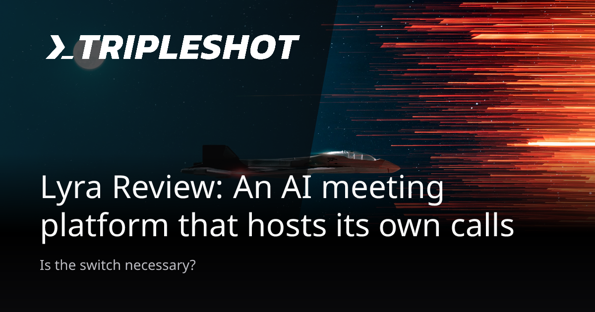 Lyra Review: An AI meeting platform that hosts its own calls | Triple Shot